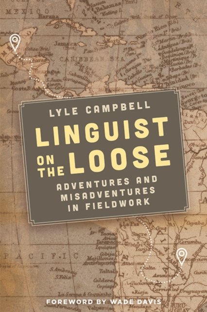 Linguist on the Loose: Adventures and Misadventures in Fieldwork - Lyle ...