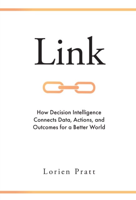 Link: How Decision Intelligence Connects Data, Actions, and Outcomes ...