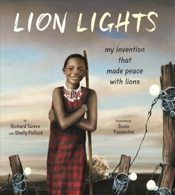Lion Lights: My Invention That Made Peace with Lions - Richard Turere ...