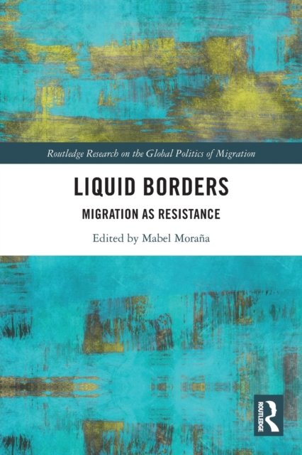 Liquid Borders. Migration as Resistance - Mabel Morana | Książka w Empik