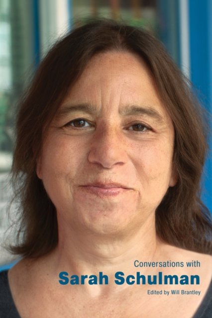 Literary Conversations Series, Conversations with Sarah Schulman - Will ...