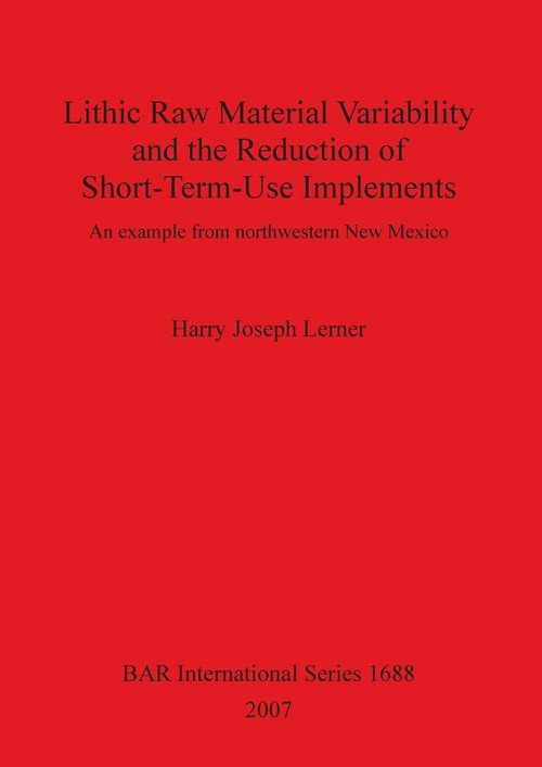 Lithic Raw Material Variability and the Reduction of Short-Term-Use Implements - Harry Joseph ...