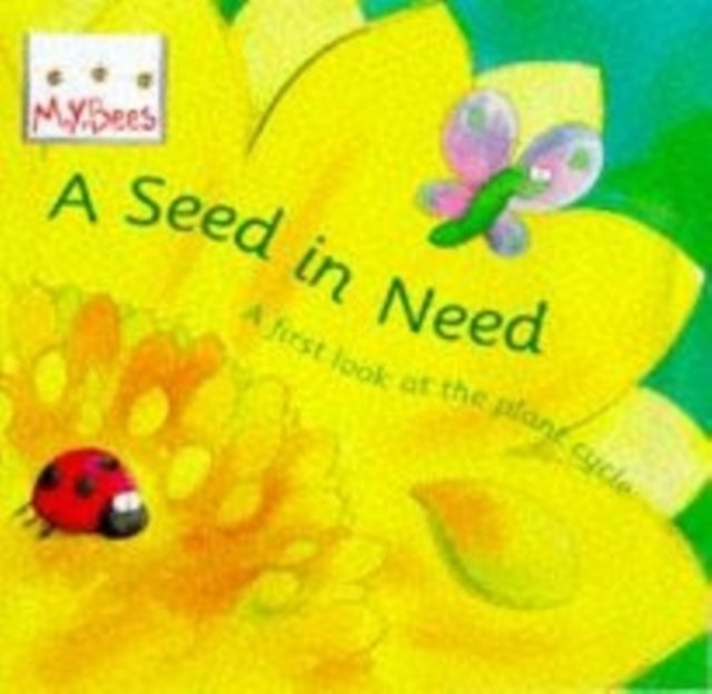 Little Bees: Mybees: A Seed In Need: A first look at the plant cycle ...