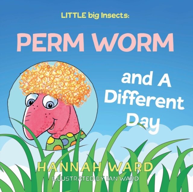 LITTLE big Insects: Perm Worm and A Different Day - Hannah Ward ...