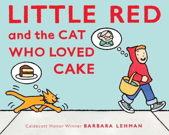 Little Red and the Cat Who Loved Cake - Lehman Barbara Lehman | Książka ... Little Red and the Cat Who Loved Cake - Lehman Barbara Lehman | Książka ...