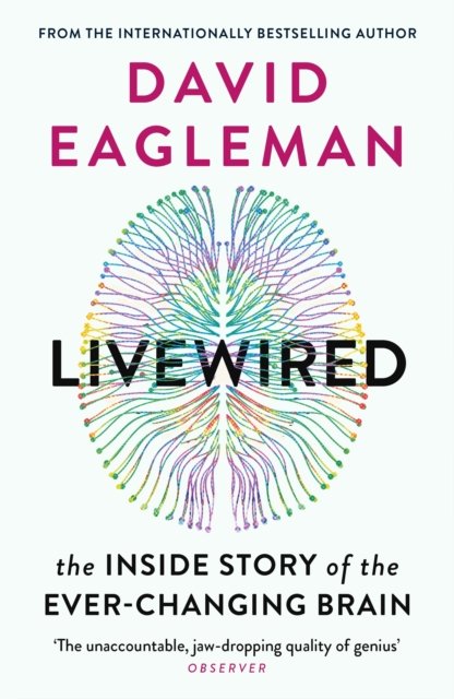 Livewired. The Inside Story of the Ever-Changing Brain - Eagleman David ...