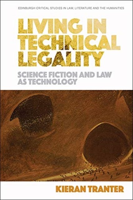 Living in Technical Legality: Science Fiction and Law as Technology - Tranter Kieran | Książka w ...