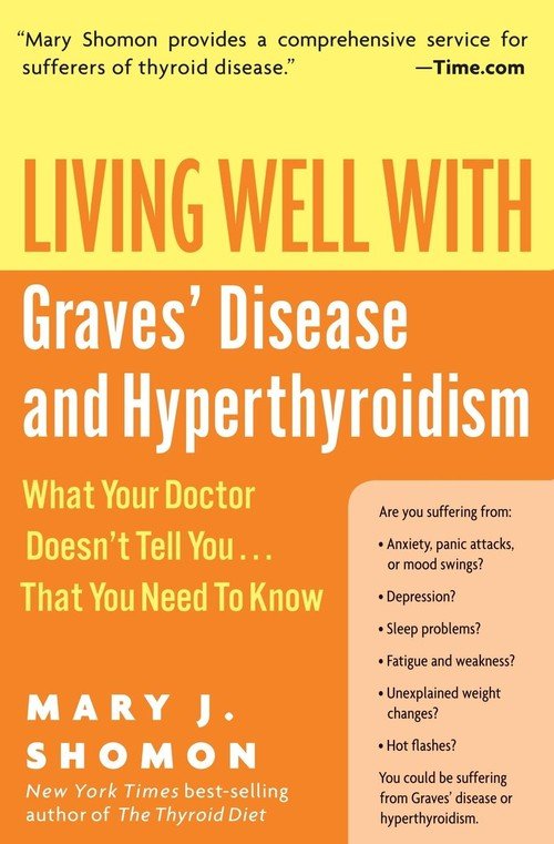 Living Well with Graves' Disease and Hyperthyroidism - Shomon Mary J ...