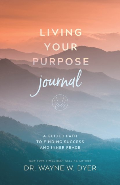 Living Your Purpose Journal: A Guided Path to Finding Success and Inner ...
