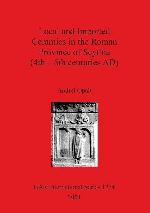 Local and Imported Ceramics in the Roman Province of Scythia (4th - 6th ...
