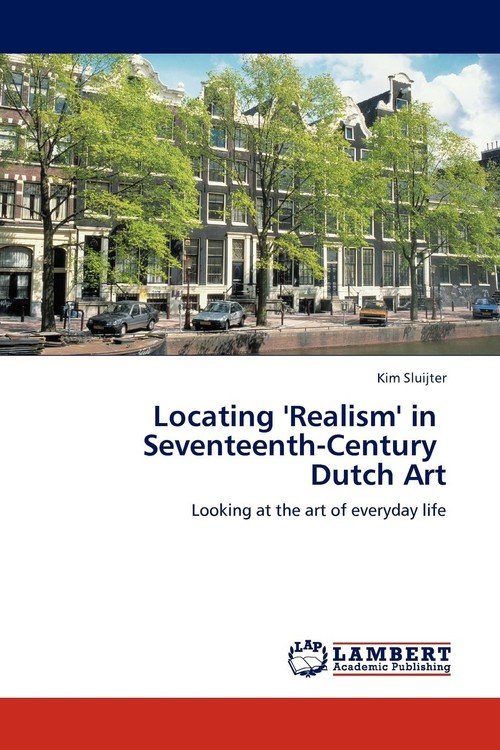 Locating 'Realism' in Seventeenth-Century Dutch Art - Sluijter Kim ...
