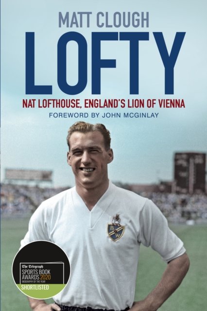 Lofty. Nat Lofthouse, Englands Lion of Vienna - Matt Clough | Książka w ...