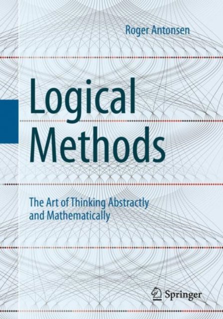 Logical Methods: The Art of Thinking Abstractly and Mathematically ...