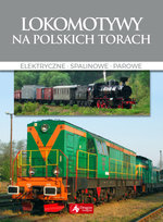 Lokomotywy na polskich torach. Elektryczne, spalinowe, parowe - Nowak Wojciech | Książka w Empik