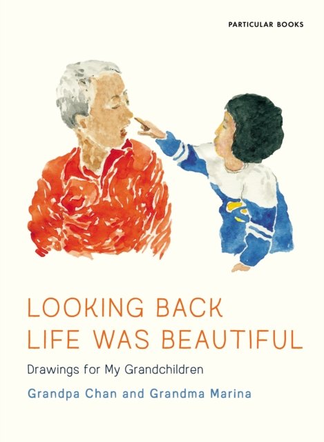 Looking Back Life Was Beautiful: Drawings for My Grandchildren ...