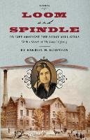 Loom and Spindle: Or, Life Among the Early Mill Girls; With a Sketch of ...