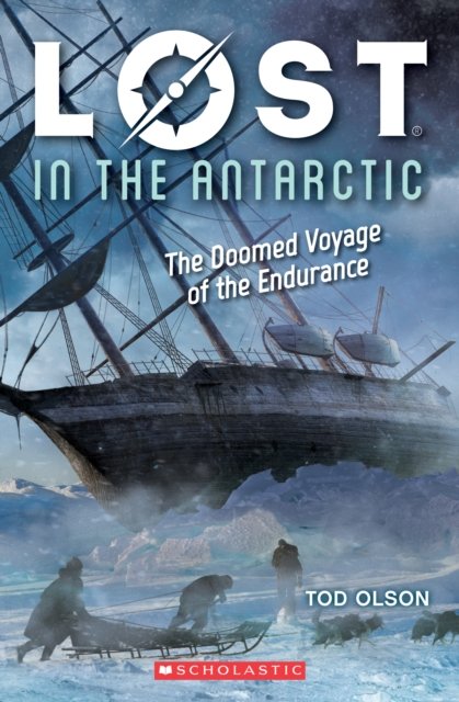 Lost in the Antarctic: The Doomed Voyage of the Endurance (Lost #4 ...