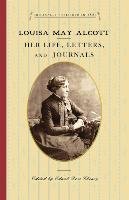 Louisa May Alcott: Her Life, Letters, and Journals - Alcott Louisa May ...