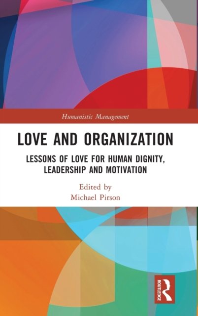 Love and Organization: Lessons of Love for Human Dignity, Leadership ...