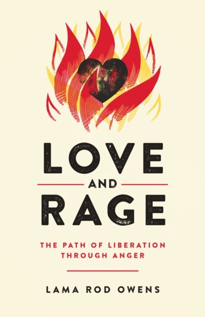 Love and Rage: The Path of Liberation through Anger - Lama Rod Owens ...
