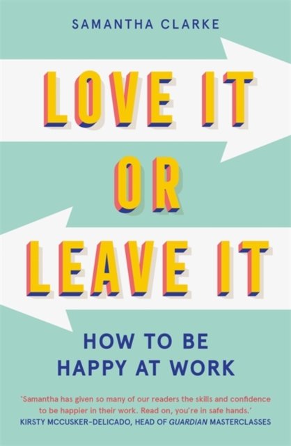 Love It Or Leave It: How to Be Happy at Work - Samantha Clarke ...