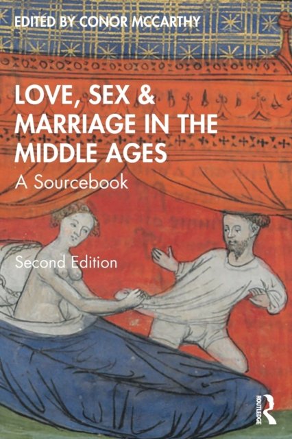 Love, Sex & Marriage in the Middle Ages: A Sourcebook - Conor McCarthy ... Love, Sex & Marriage in the Middle Ages: A Sourcebook - Conor McCarthy ...
