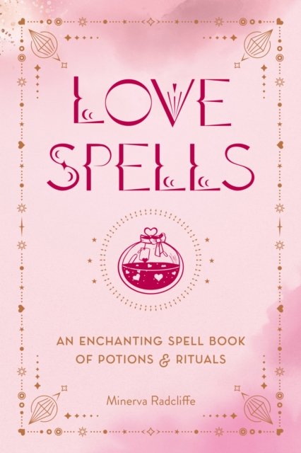 Love Spells: An Enchanting Spell Book of Potions & Rituals - Quarto ...