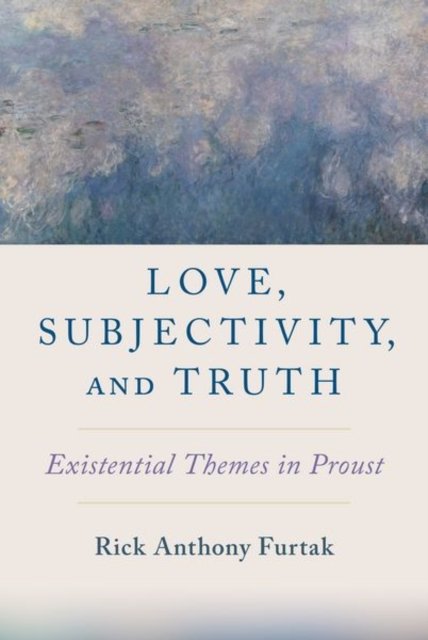 Love, Subjectivity, and Truth: Existential Themes in Proust ...