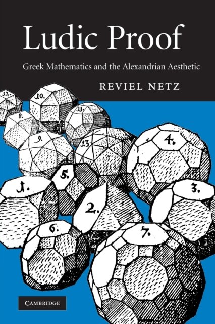 Ludic Proof. Greek Mathematics and the Alexandrian Aesthetic ...