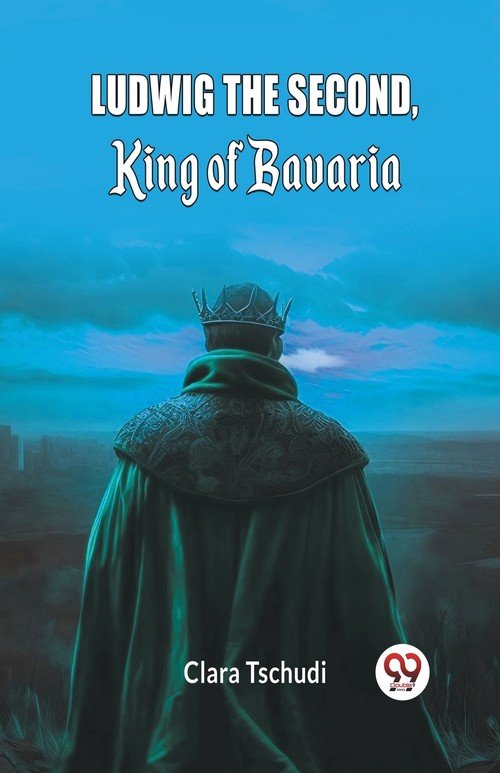 Ludwig the Second, King of Bavaria - W opisie | Książka w Empik