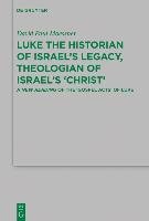 Luke the Historian of Israel's Legacy, Theologian of Israel's 'Christ ...