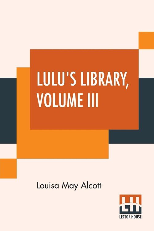 Lulu's Library, Volume III - Alcott Louisa May | Książka w Empik