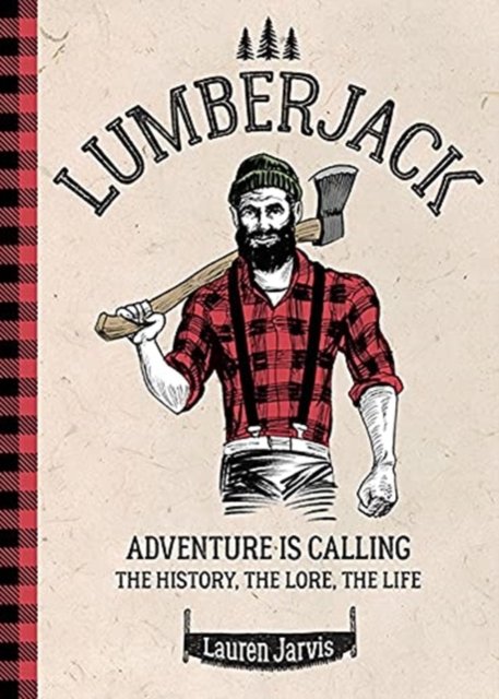Lumberjack: Adventure Is Calling - The History, The Lore, The Life ...