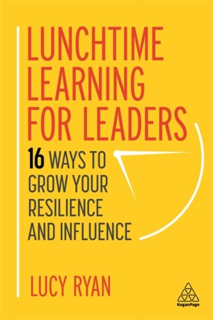 Lunchtime Learning for Leaders: 16 Ways to Grow Your Resilience and ... Lunchtime Learning for Leaders: 16 Ways to Grow Your Resilience and ...