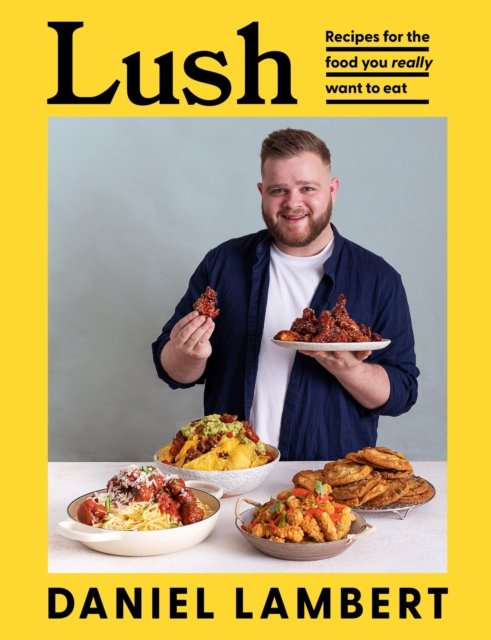 Lush: Recipes for the Food You Really Want to Eat - Daniel Lambert ...