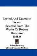 Lyrical and Dramatic Poems: Selected from the Works of Robert Browning ...