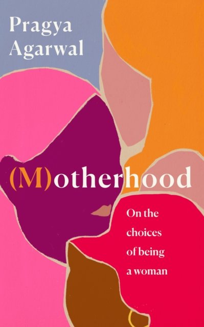 (M)otherhood: On the choices of being a woman - PRAGYA AGARWAL | Książka w Empik