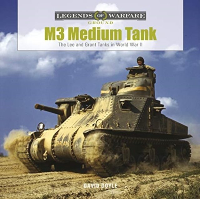 M3 Medium Tank: The Lee and Grant Tanks in World War II - Doyle David ...