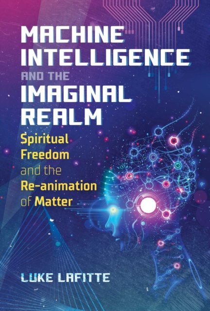 Machine Intelligence and the Imaginal Realm: Spiritual Freedom and the ...