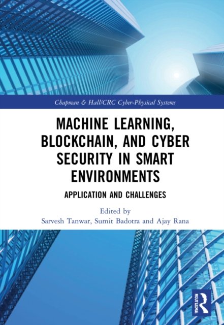 Machine Learning, Blockchain, and Cyber Security in Smart Environments: Applications and ...