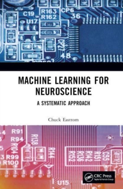 Machine Learning for Neuroscience: A Systematic Approach - Chuck ...