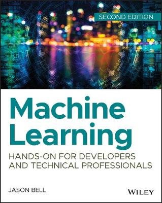 Machine Learning: Hands-On for Developers and Technical Professionals ...