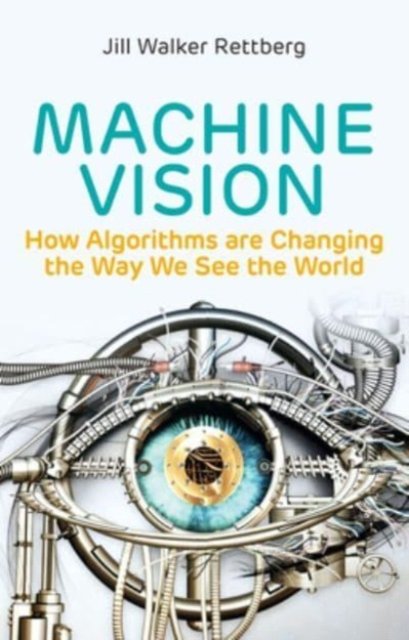 Machine Vision: How Algorithms are Changing the Way We See the World - John Wiley & Sons ...