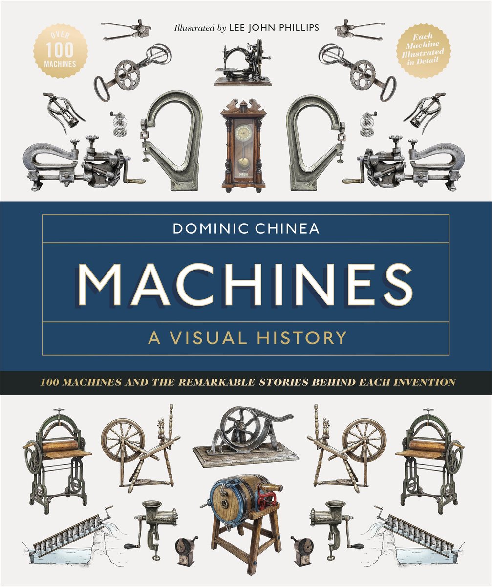 Machines A Visual History: 100 Machines and the Remarkable Stories ...