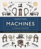 Machines A Visual History: 100 Machines and the Remarkable Stories ...