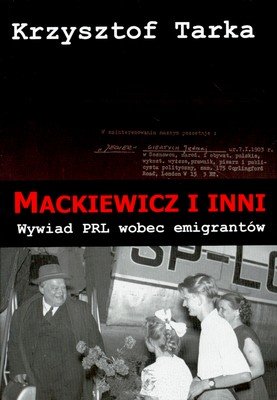 Mackiewicz i inni. Wywiad PRL wobec emigrantów - Tarka Krzysztof | Książka w Empik