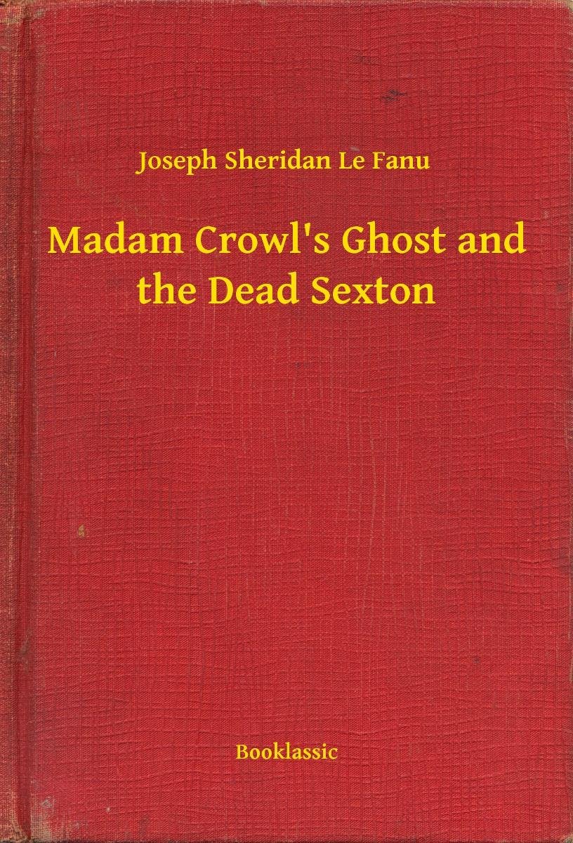 Madam Crowl's Ghost and the Dead Sexton - ebook epub - Le Fanu Joseph ...