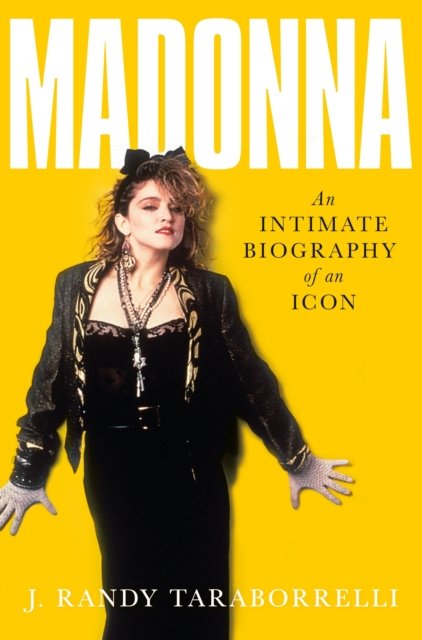 Madonna: An Intimate Biography of an Icon at Sixty - J. Randy ...