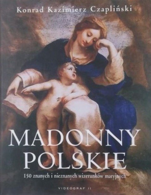Madonny polskie 150 znanych i nieznanych wizerunków maryjnych - W opisie | Książka w Empik