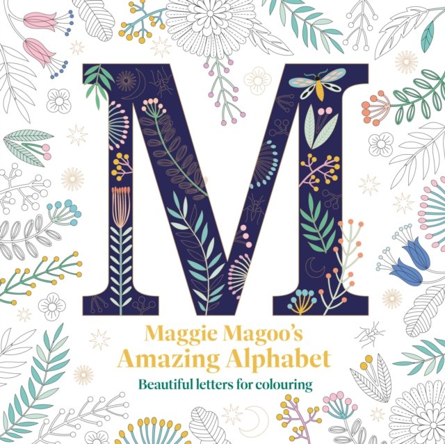 Maggie Magoo's Amazing Alphabet: Beautiful letters for colouring ...